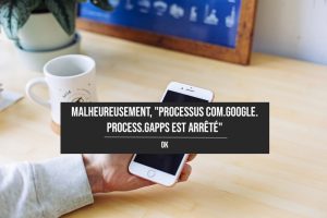 Comment réparer le “processus com.google.process.gapps est arrêté”
